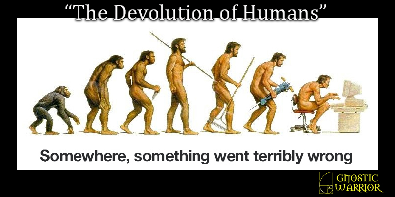 The Devolution of Humans | Gnostic Warrior By Moe Bedard