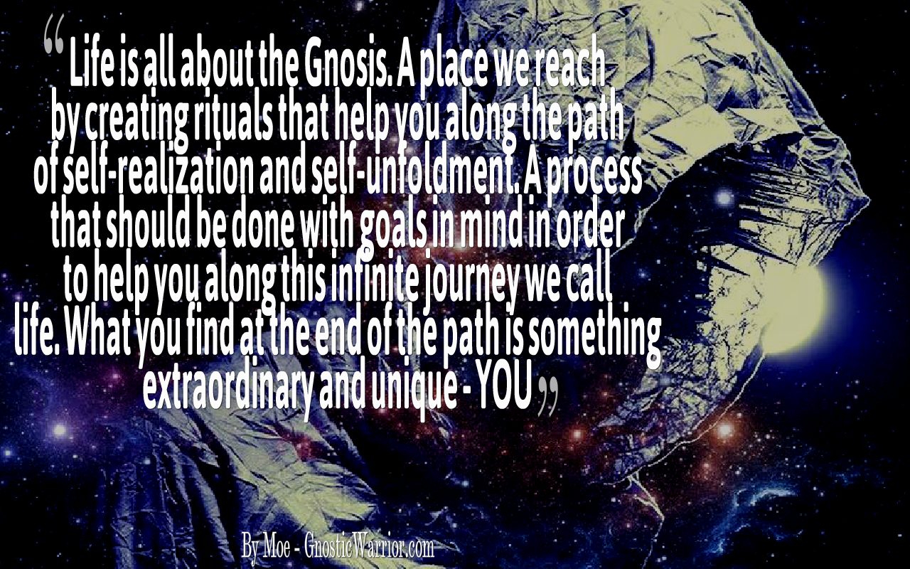 Life is all about the Gnosis | Gnostic Warrior By Moe Bedard